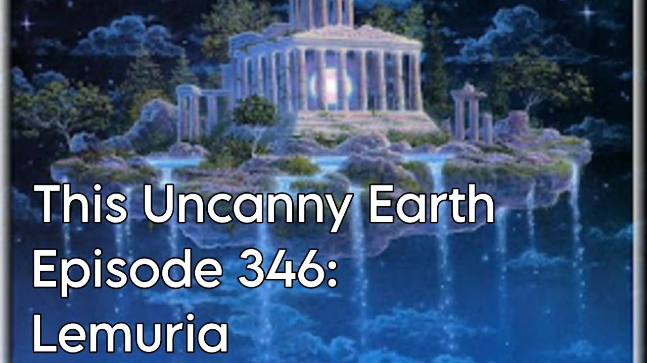 This Uncanny Earth Episode 346 - Lemuria: Ancient Civilization Hiding ...