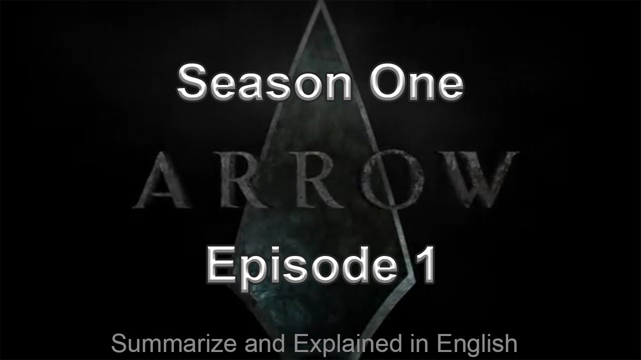ARROW Season One - Episode 1 - Summarize and Explained in English ...