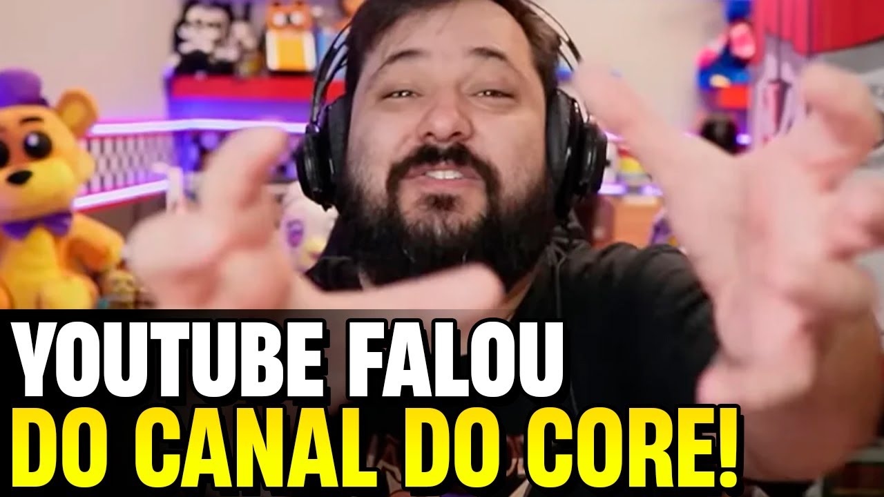 YOUTUBE SE PRONUNCIOU NO PROBLEMA DO CANAL DO CORE! - YouTube