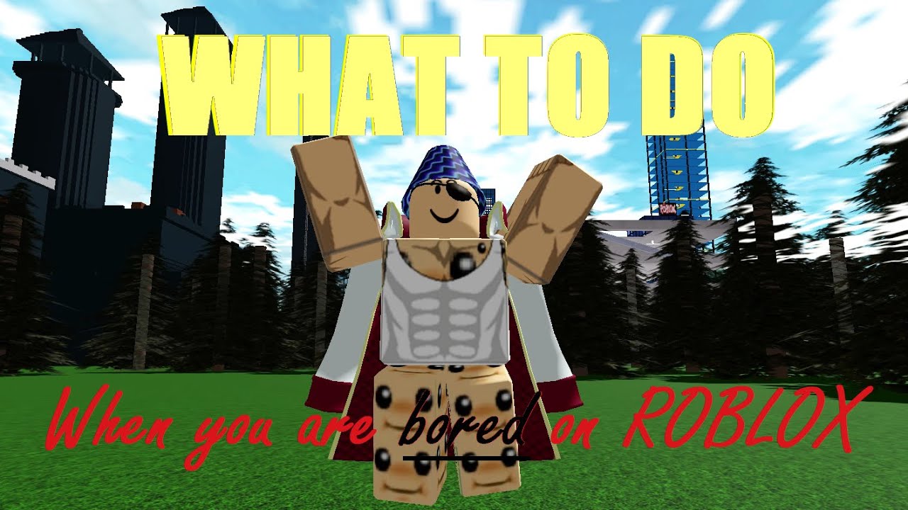 What to Do When You Are Bored (ROBLOX) - YouTube