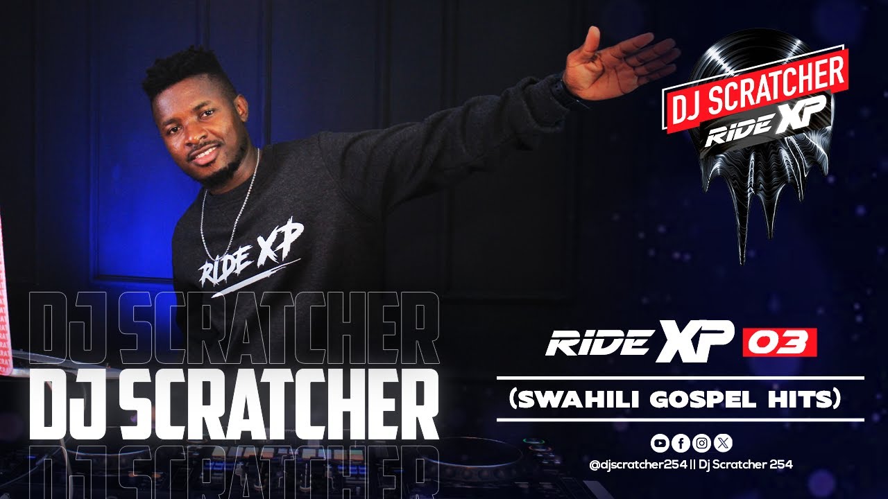 DJ SCRATCHER 2025 BEST SWAHILI GOSPEL MIX (RIDE XP 03) LATEST WORSHIP ...