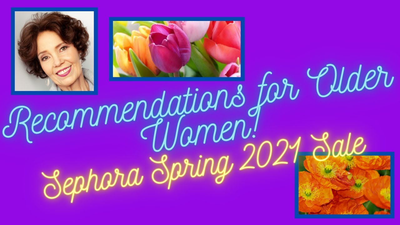 Recommendations for Older Women! Sephora Spring 2021 Sale/Over 50 - YouTube