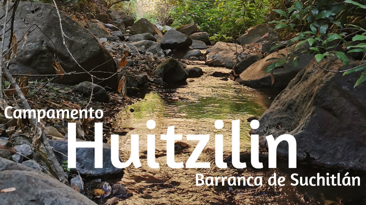 Campamento HUITZILIN | Recorrimos la BARRANCA de Suchitlán COMALA ...