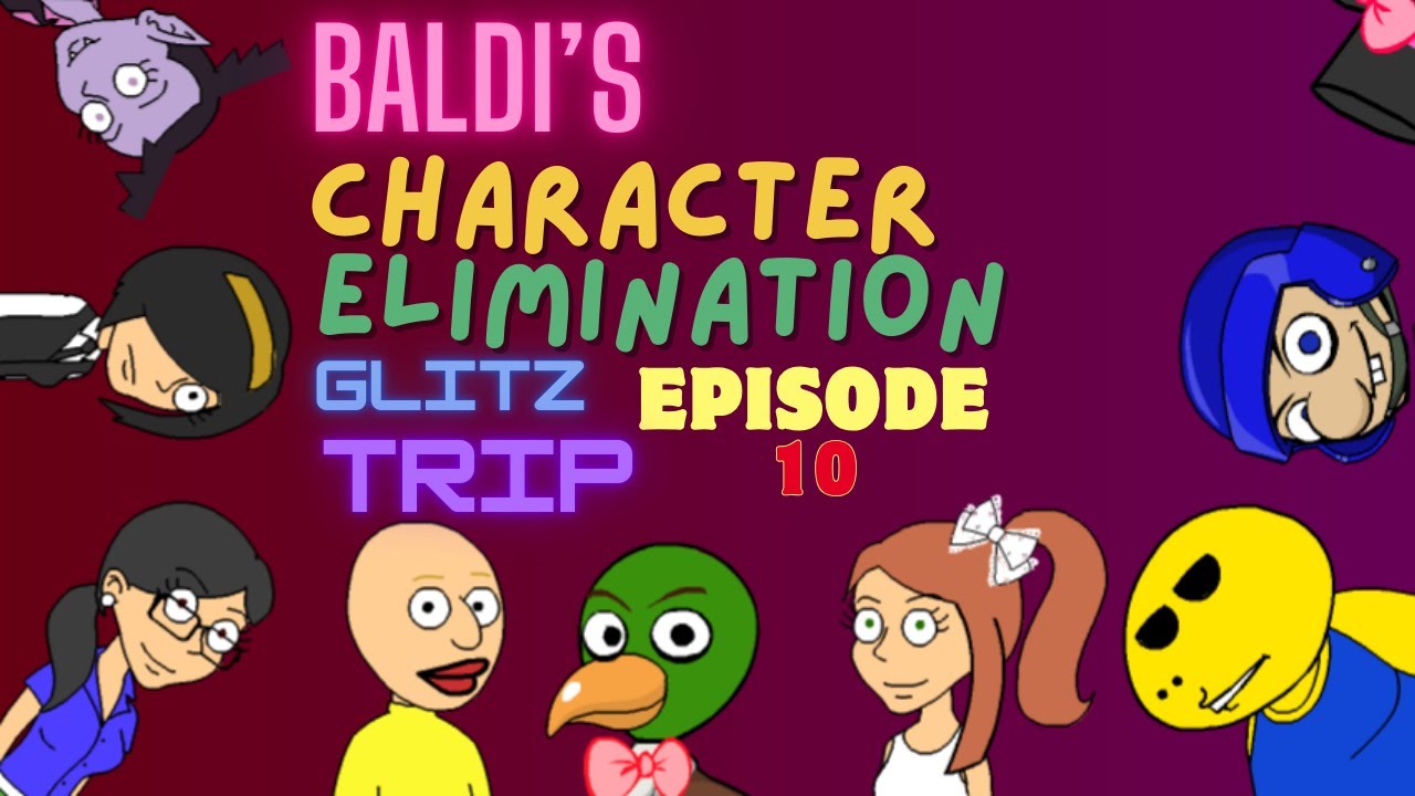 Baldi's Character Elimination Glitz Trip (Episode 10 - Stupid Crossover ...