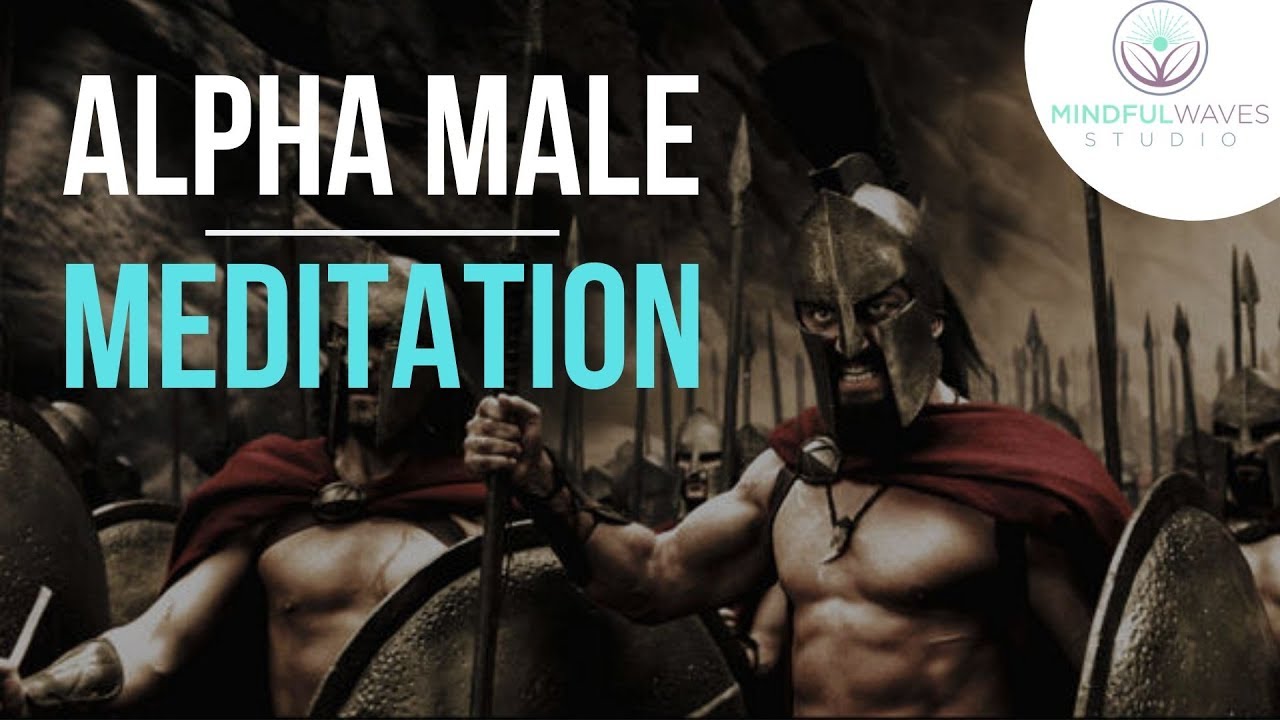 Guided Alpha Male Meditation | Want Confidence, Leadership, Strength ...