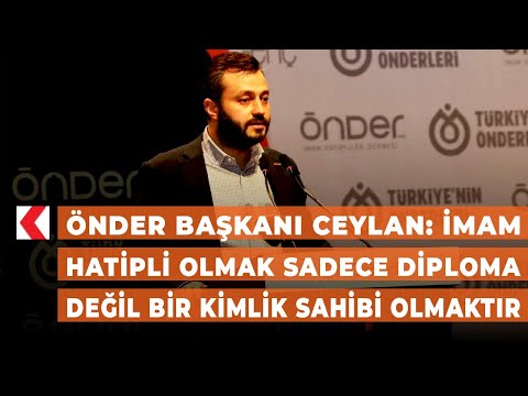 ÖNDER Başkanı Ceylan: İmam hatipli olmak sadece diploma değil bir kimlik sahibi olmaktır