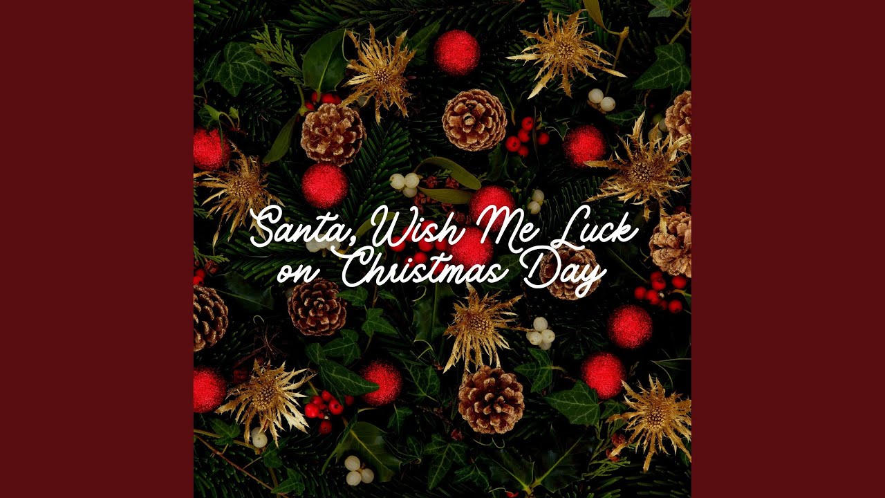 Santa, Wish Me Luck on Christmas Day - YouTube