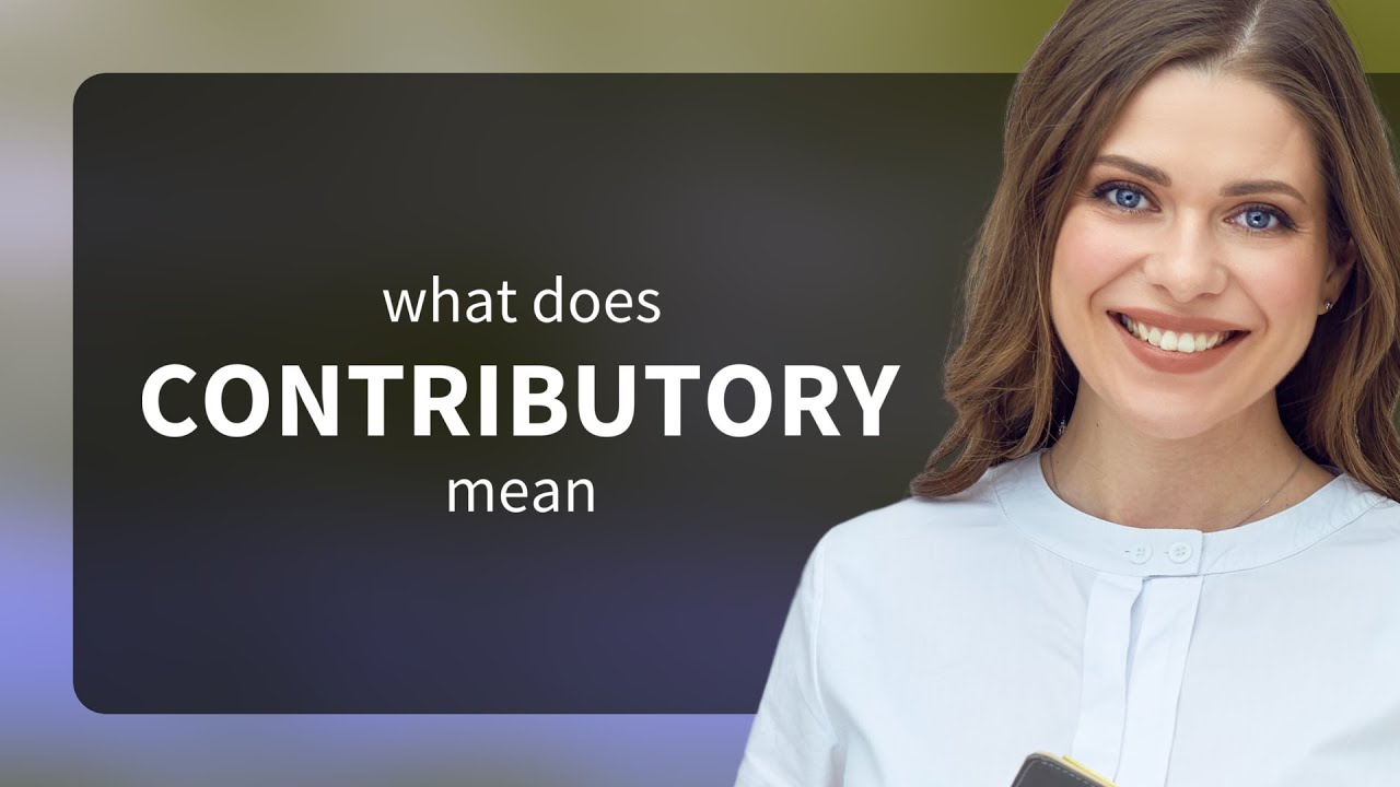 Contributory • definition of CONTRIBUTORY - YouTube