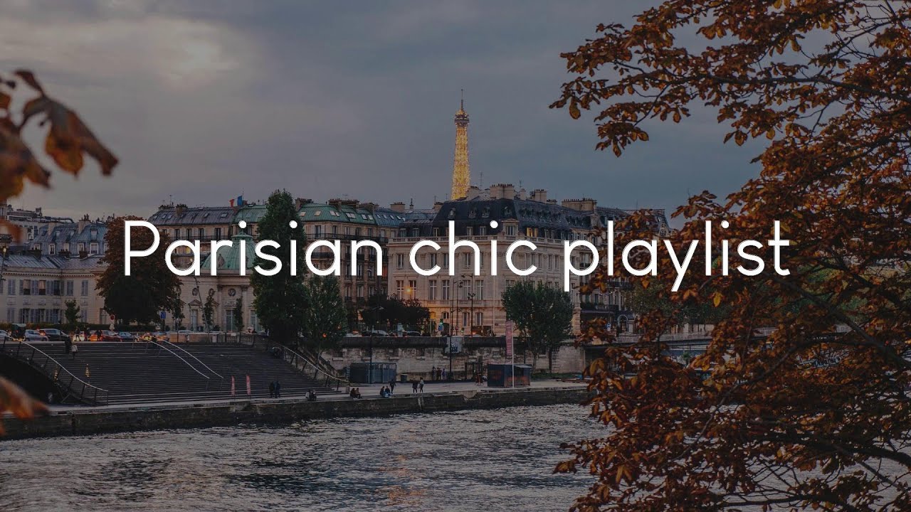 Parisian chic playlist - music to enjoy in Paris - YouTube