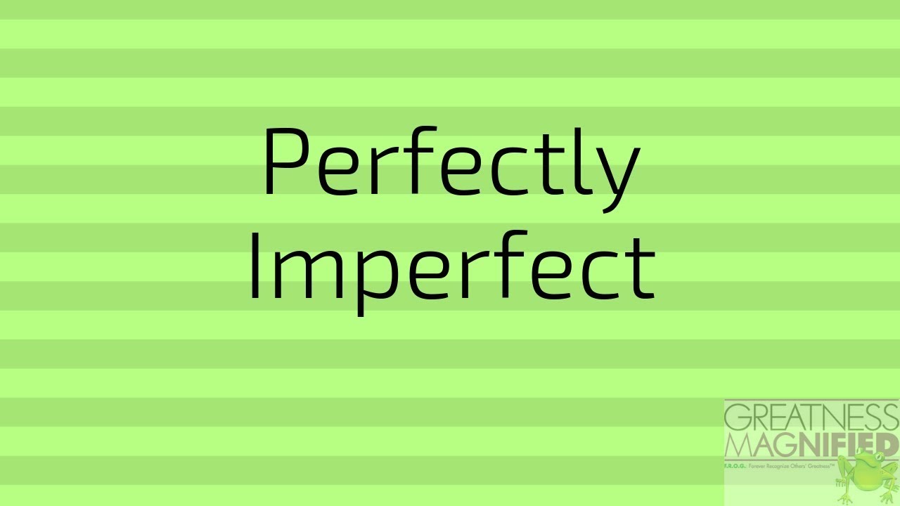 Perfectly Imperfect Meaning