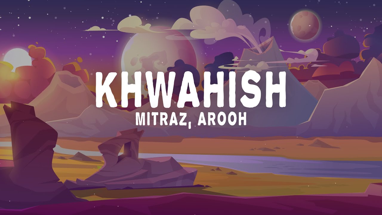 Mitraz & Arooh - Khwahish (Lyrics) - YouTube