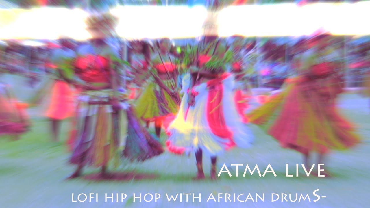 ATMA LIVE LOFI HIP HOP WITH AFRICAN DRUMS - RELAX AND FEEL THE VIBE ...