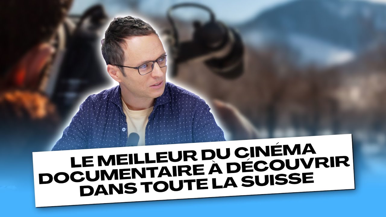 Le meilleur du cinéma documentaire à découvrir dans toute la Suisse ...