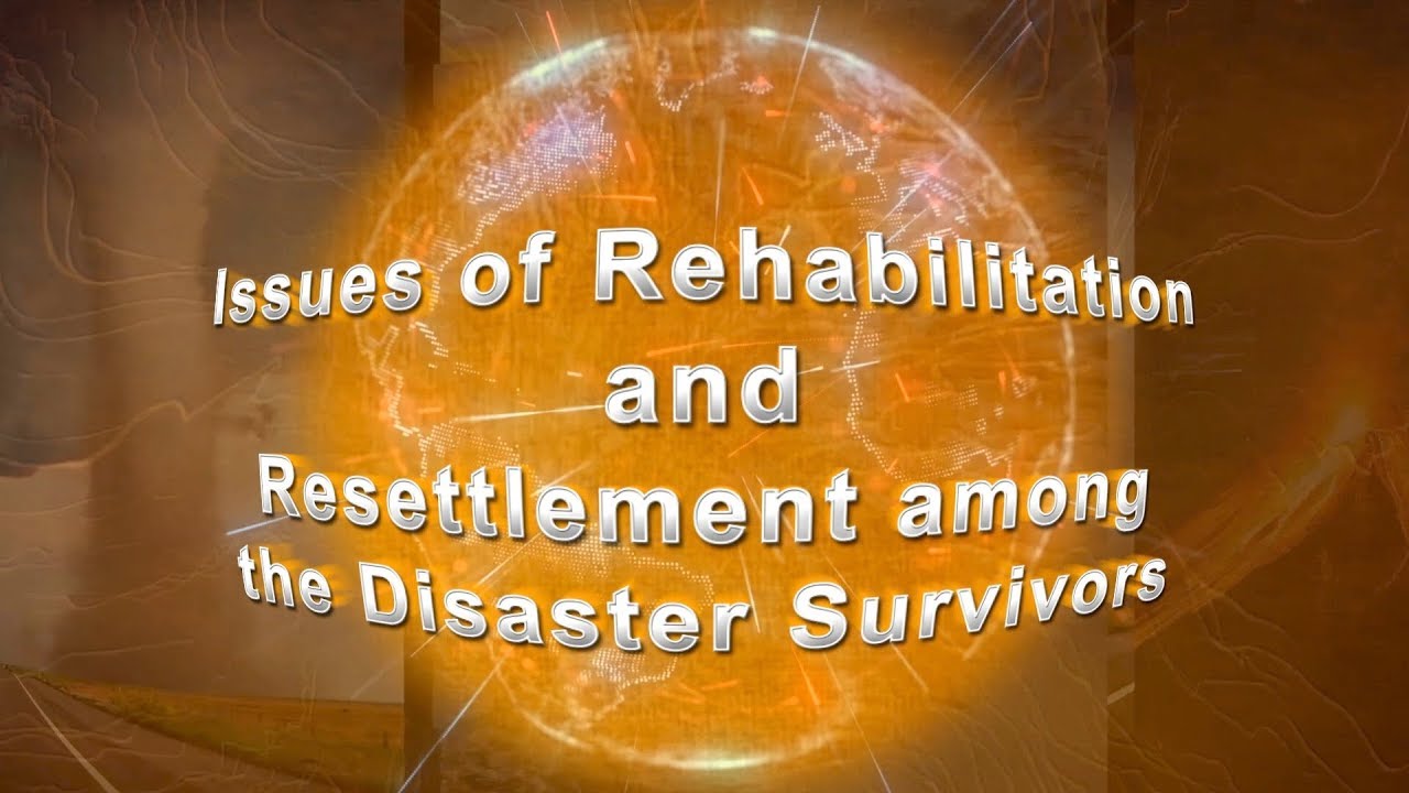 Issues of Rehabilitation and Resettlement among the Disaster Survivors ...