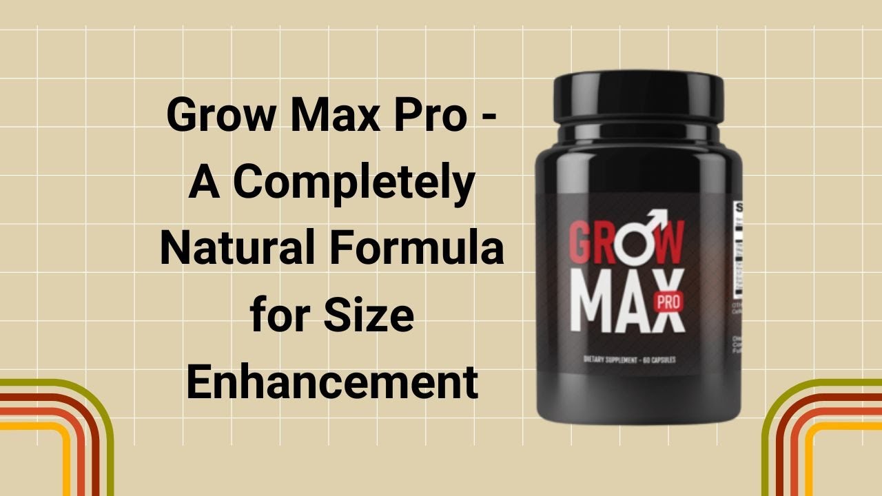 Grow Max Pro - Dormant Brain Chemical Increases Manhood Size by 179% ...