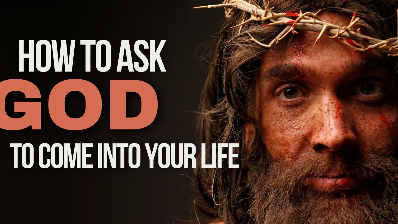How To ASK GOD To Come Into Your Life - YouTube