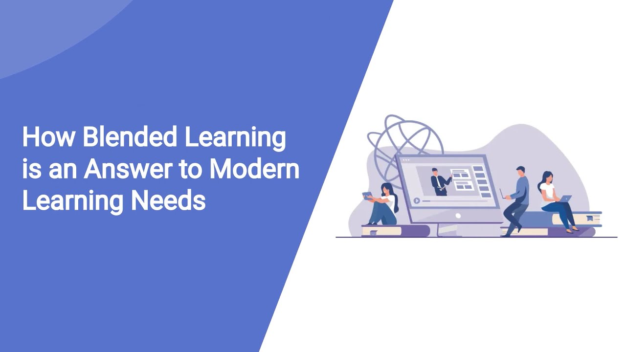 Why is Blended Learning Considered the Answer to Modern Learning Needs ...
