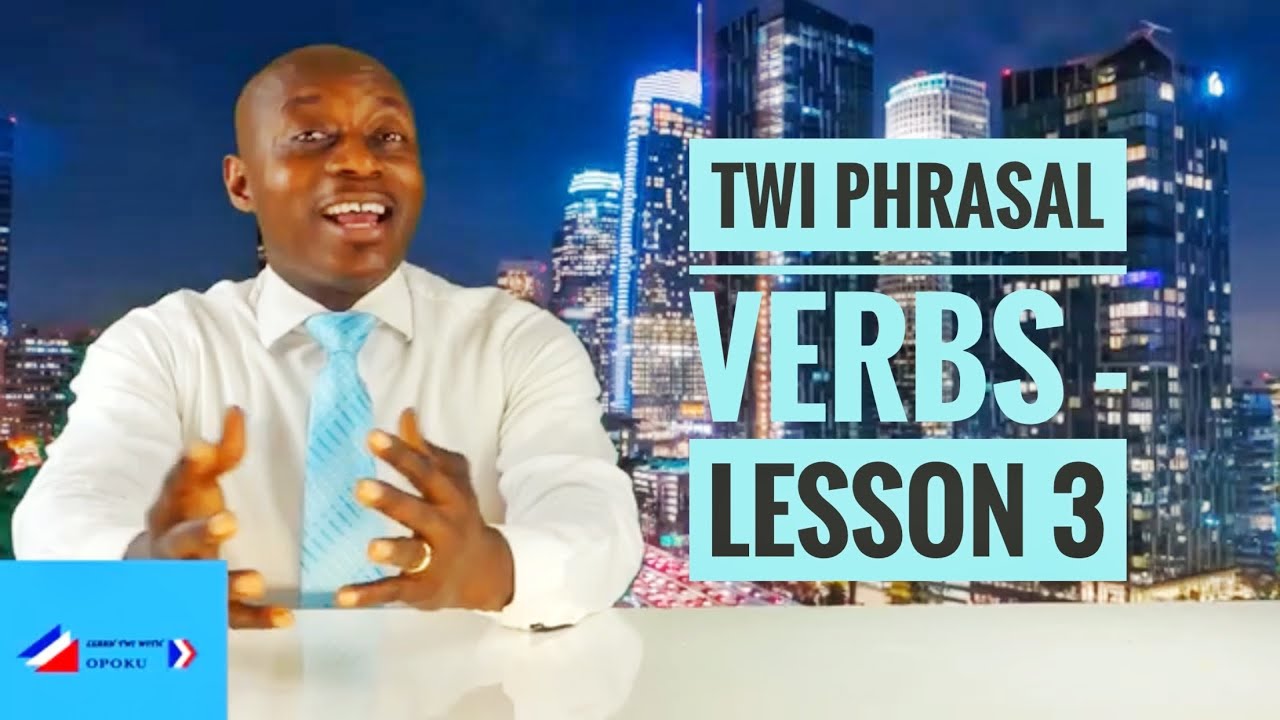Twi phrasal verbs | Lesson 3 | Learn Twi with Opoku | Asante twi | Twi ...