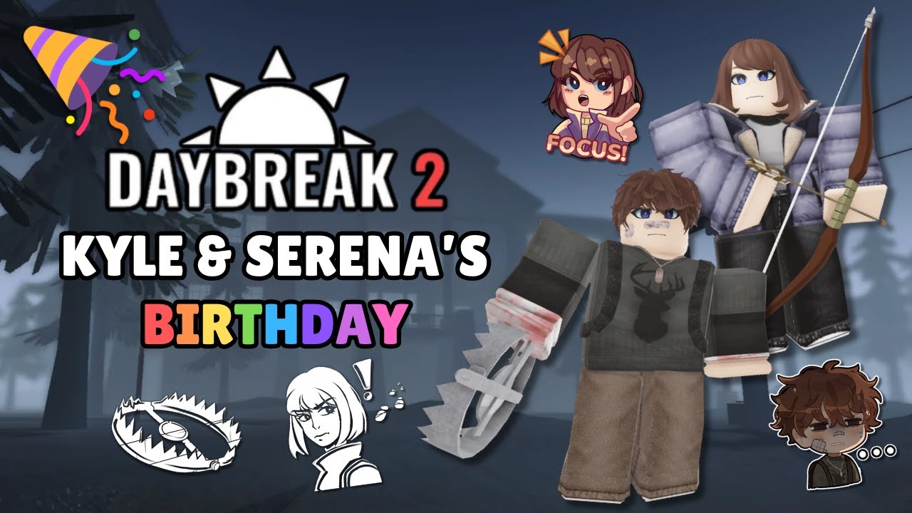 DAYBREAK 2 KYLE AND SERENA'S BIRTHDAY (ROBLOX LIVE) - YouTube