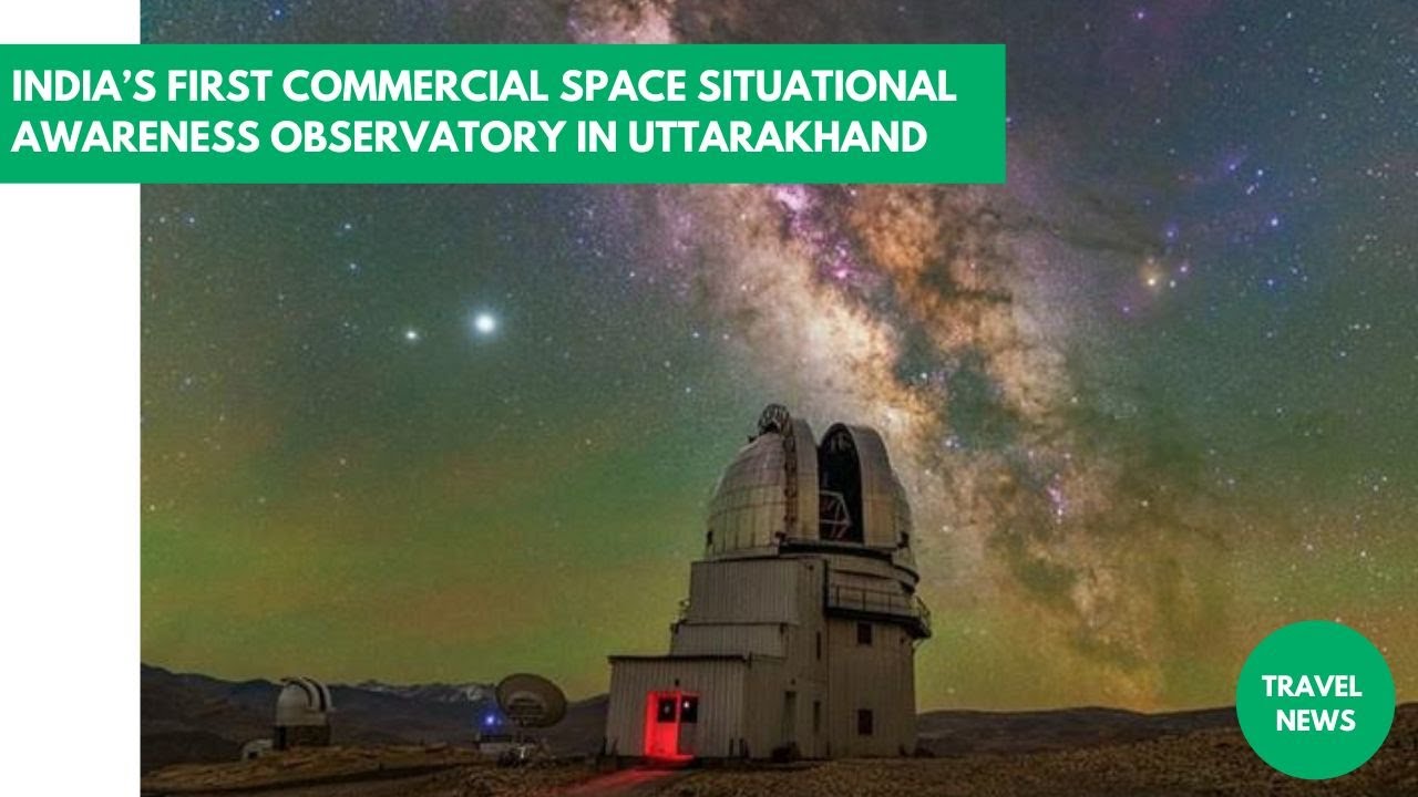 India’s first commercial Space Situational Awareness observatory in Uttarakhand - YouTube