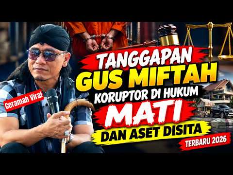 TANGGAPAN GUS MIFTAH - KORUPTOR DI HUKUM MATI & ASET DISITA - TERBARU 2026