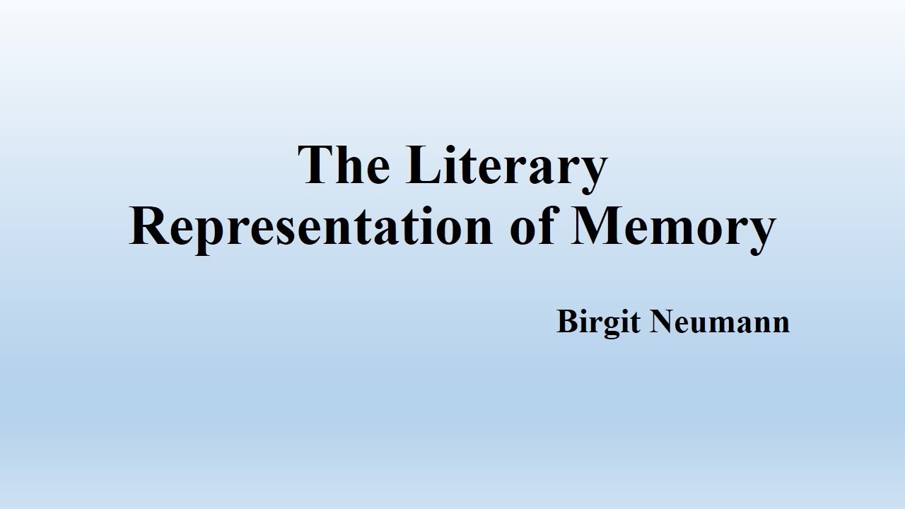 Birgit Neumann's "The Literary Representation of Memory" (Summary ...
