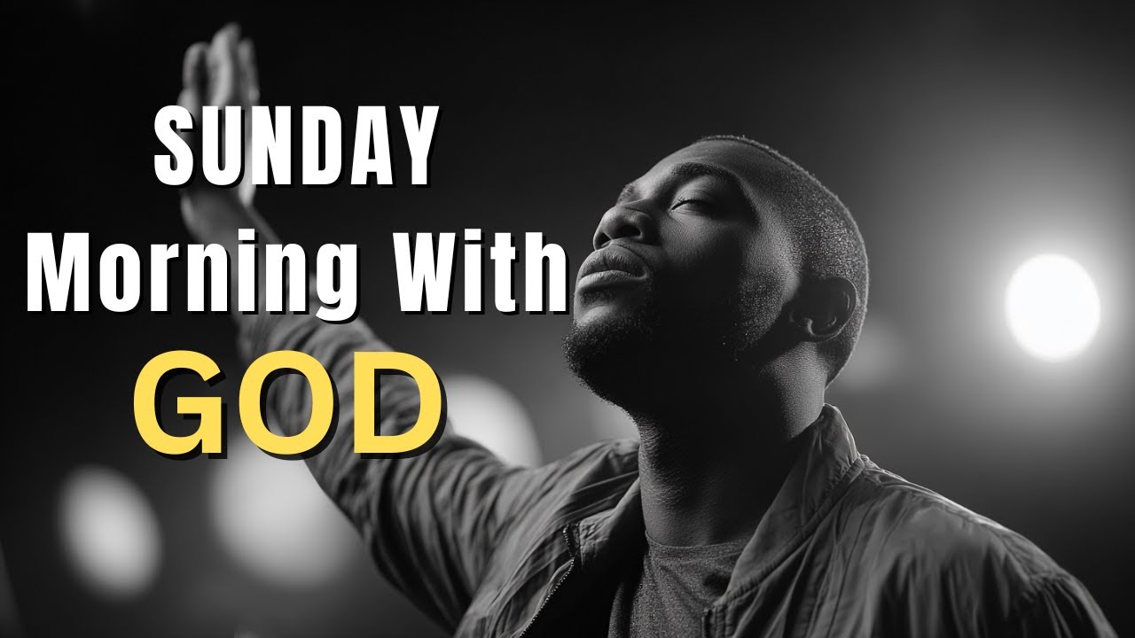 Sunday Morning With God | Peaceful Worship & Prayer Music to Start Your ...