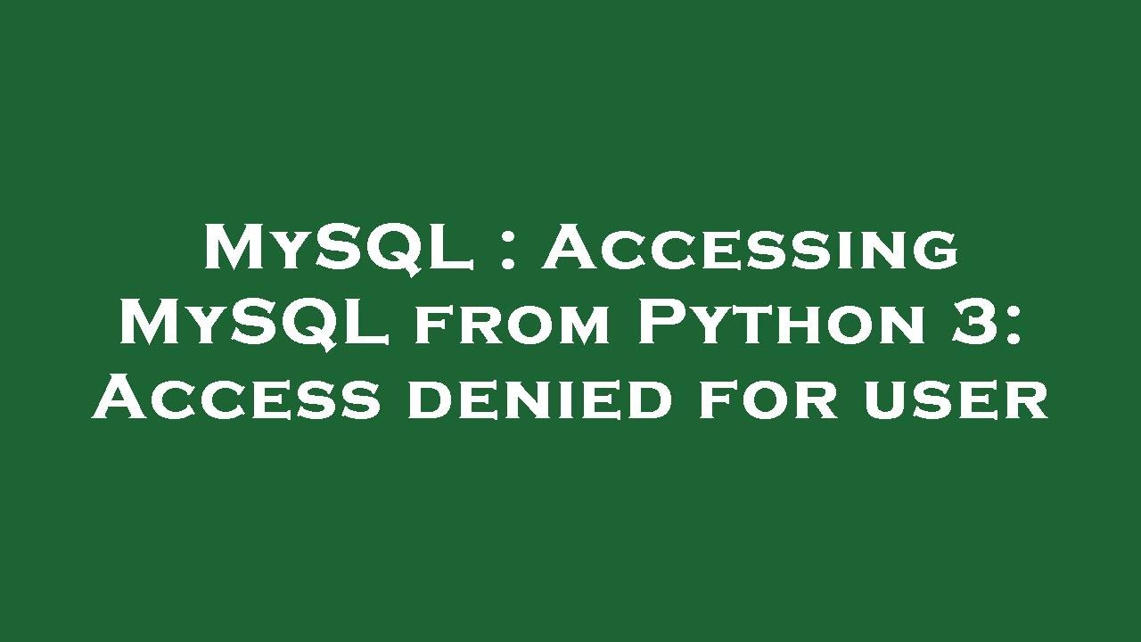 MySQL : Accessing MySQL from Python 3: Access denied for user - YouTube