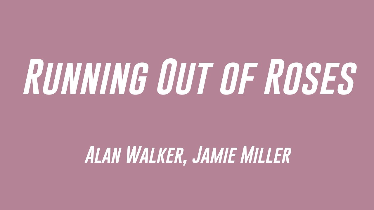 Running Out of Roses - Alan Walker, Jamie Miller (Lyrics Video) 🐟 - YouTube