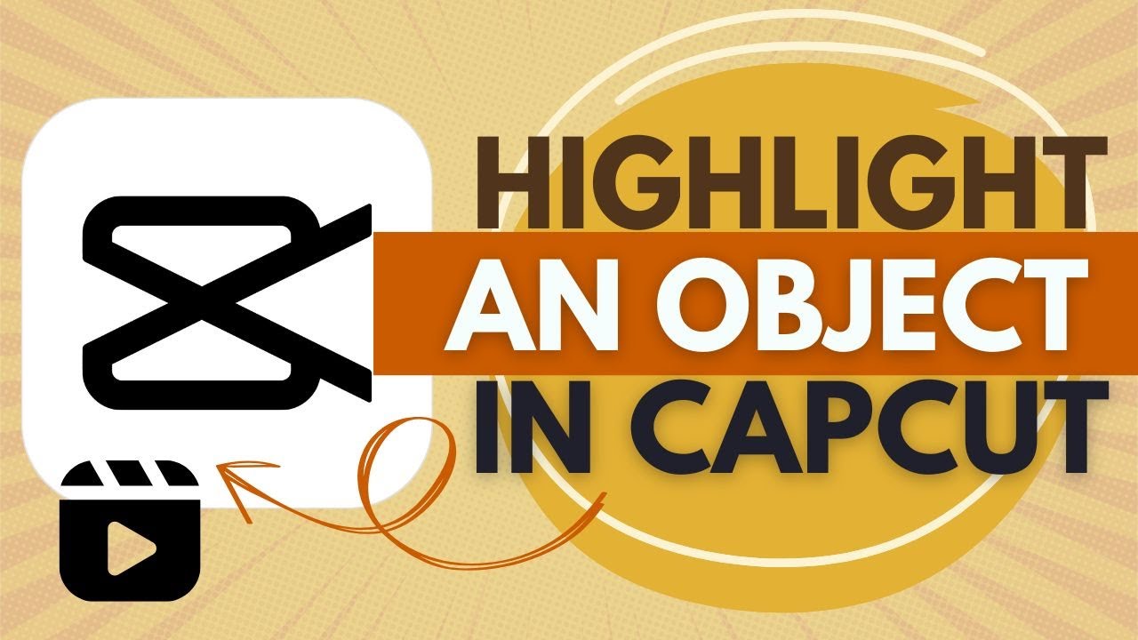 How to Highlight an Object in Capcut - CapCut Tutorial - YouTube