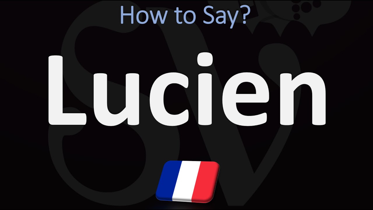 How to Pronounce Lucien? (CORRECTLY) - YouTube