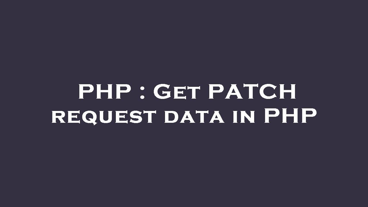 PHP : Get PATCH request data in PHP - YouTube