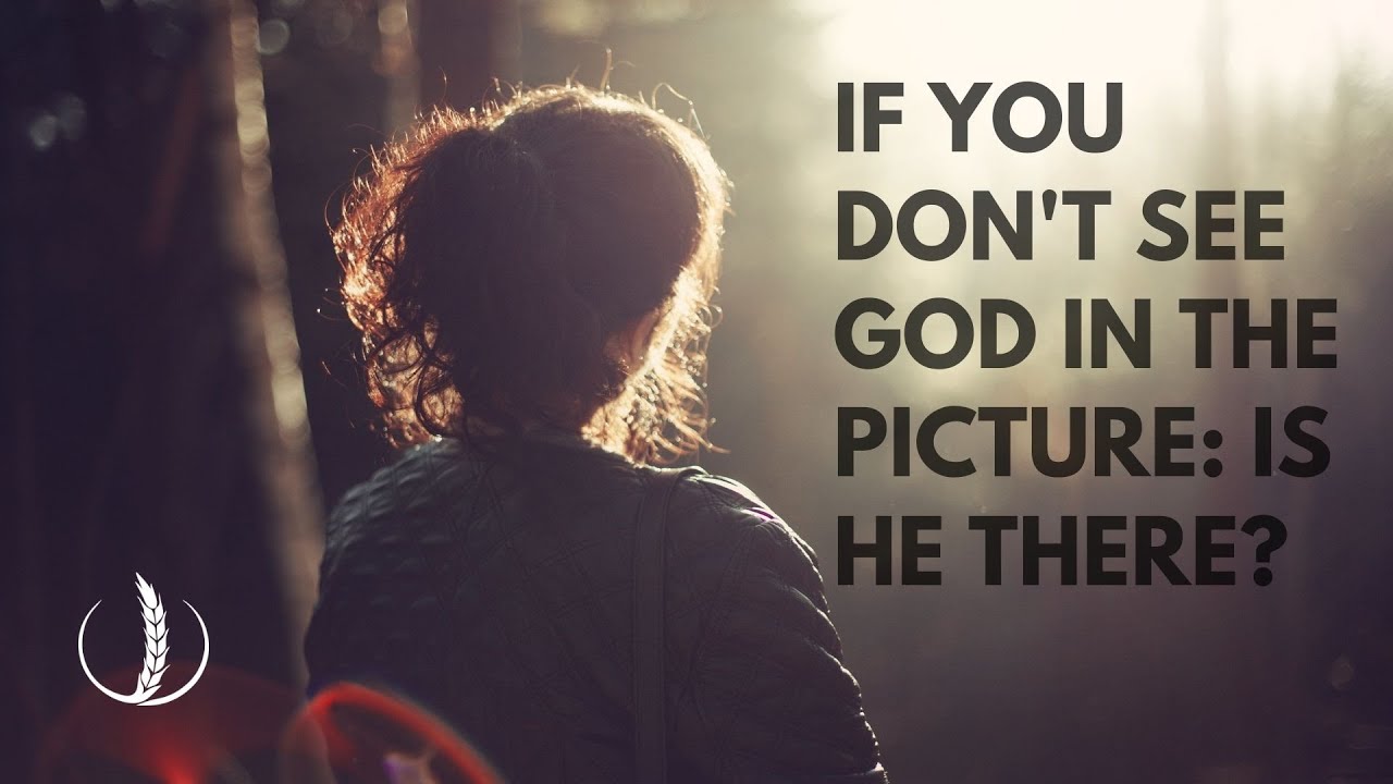 If You Don't See God In the Picture: Is He There? - YouTube