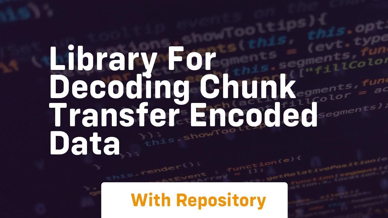 library for decoding chunk transfer encoded data - YouTube