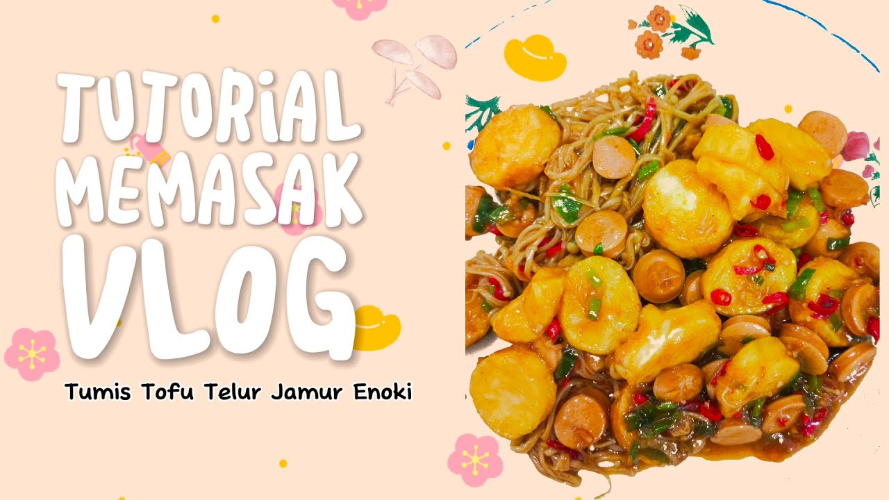 Tutorial Memasak Tumis Tofu Telur Jamur Enoki (Vlog) - YouTube