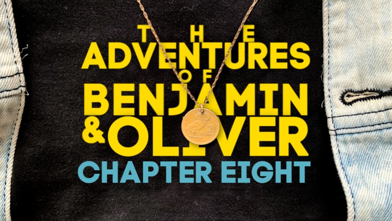 The Adventures of Benjamin & Oliver: Chapter Eight - YouTube