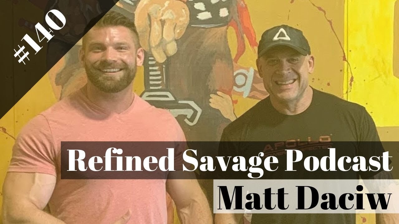 Refined Savage Podcast - Episode #140 - Matt Daciw - YouTube