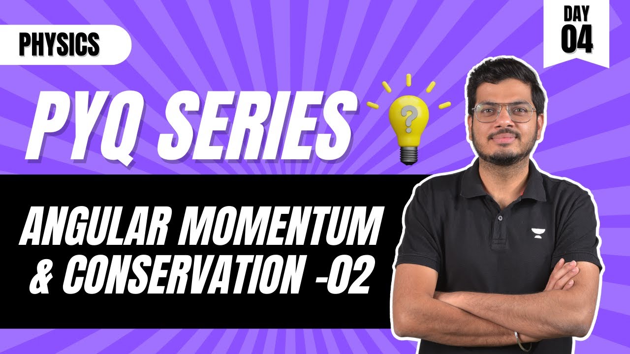Angular Momentum & Conservation -02 | PYQ Series I Day 4 | Physics | 30 ...