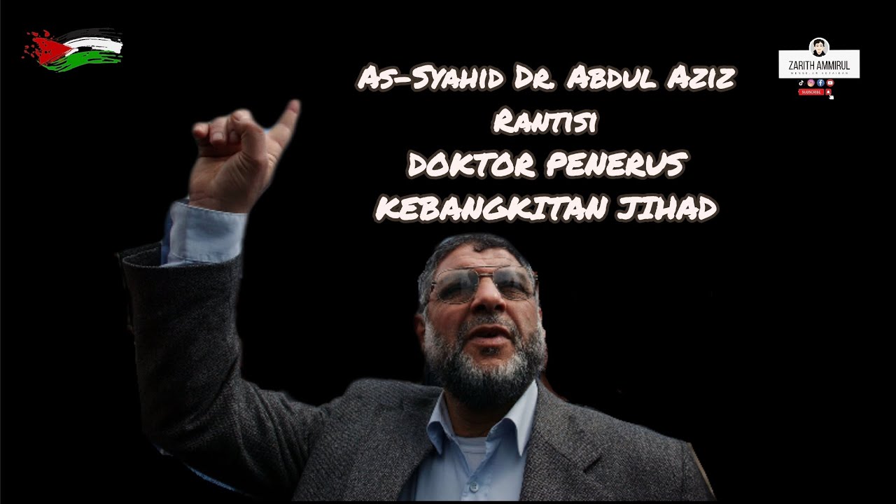 DR ABDUL AZIZ RANTISI DOKTOR PENERUS KEBANGKITAN JIHAD - YouTube