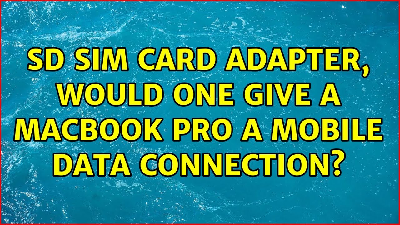 SD SIM Card Adapter, would one give a MacBook Pro a mobile data ...