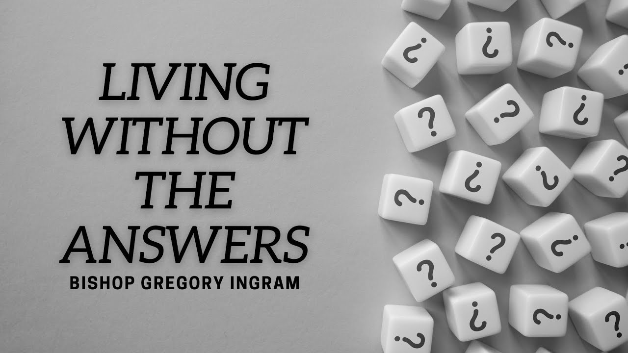 Living Without The Answers | Bishop Gregory Ingram | 03.17.24 - YouTube