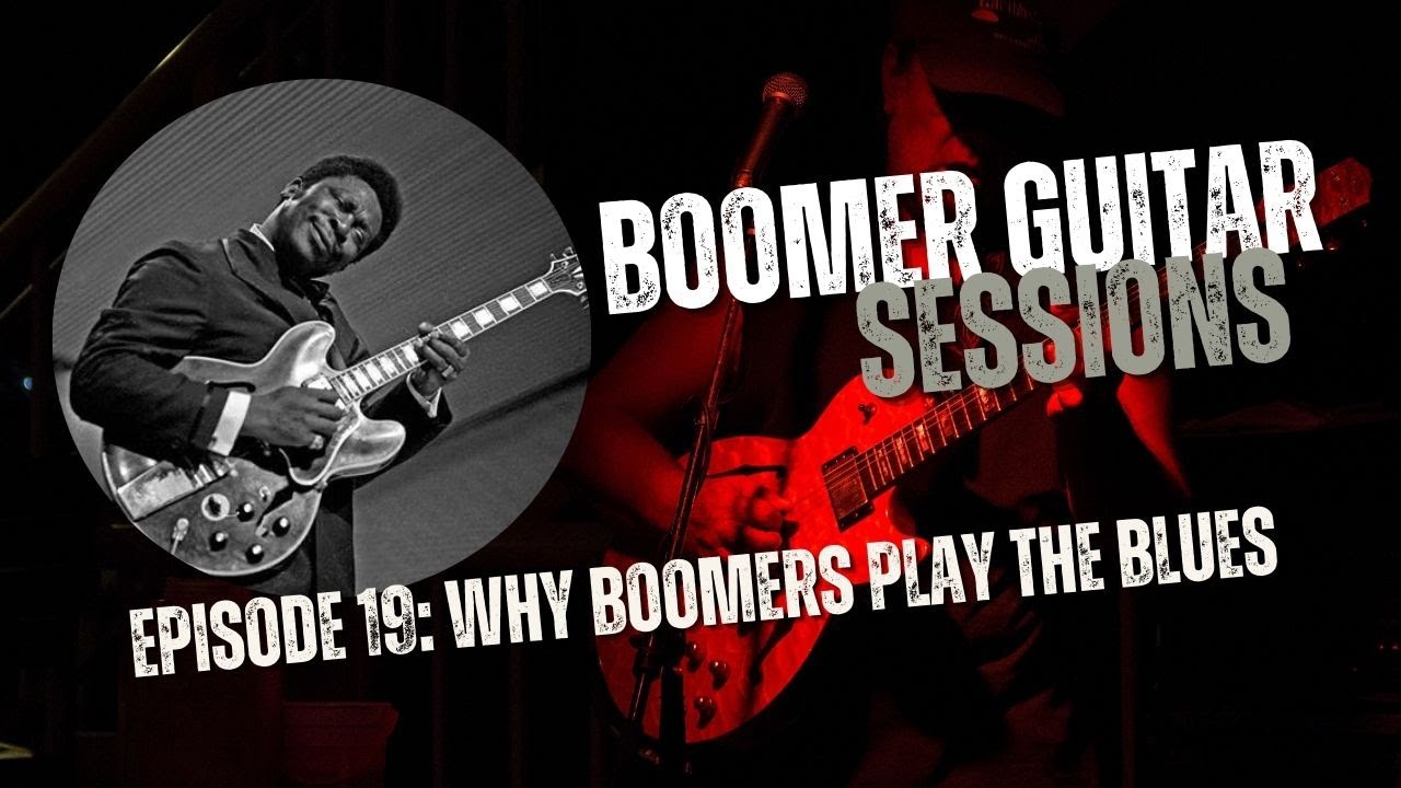 Boomer Guitar Sessions Ep. 19 | Why Boomers Play The Blues - YouTube