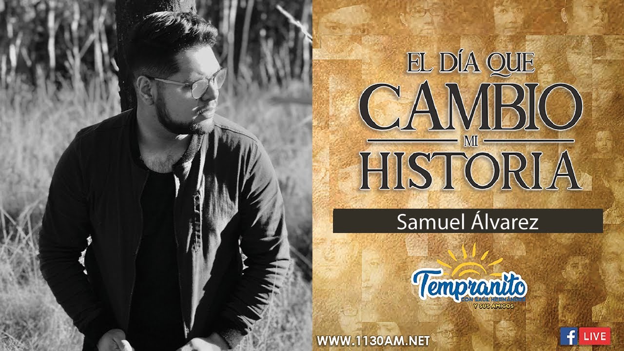 EL DIA QUE CAMBIO MI HISTORIA | SAMUEL ALVAREZ - YouTube