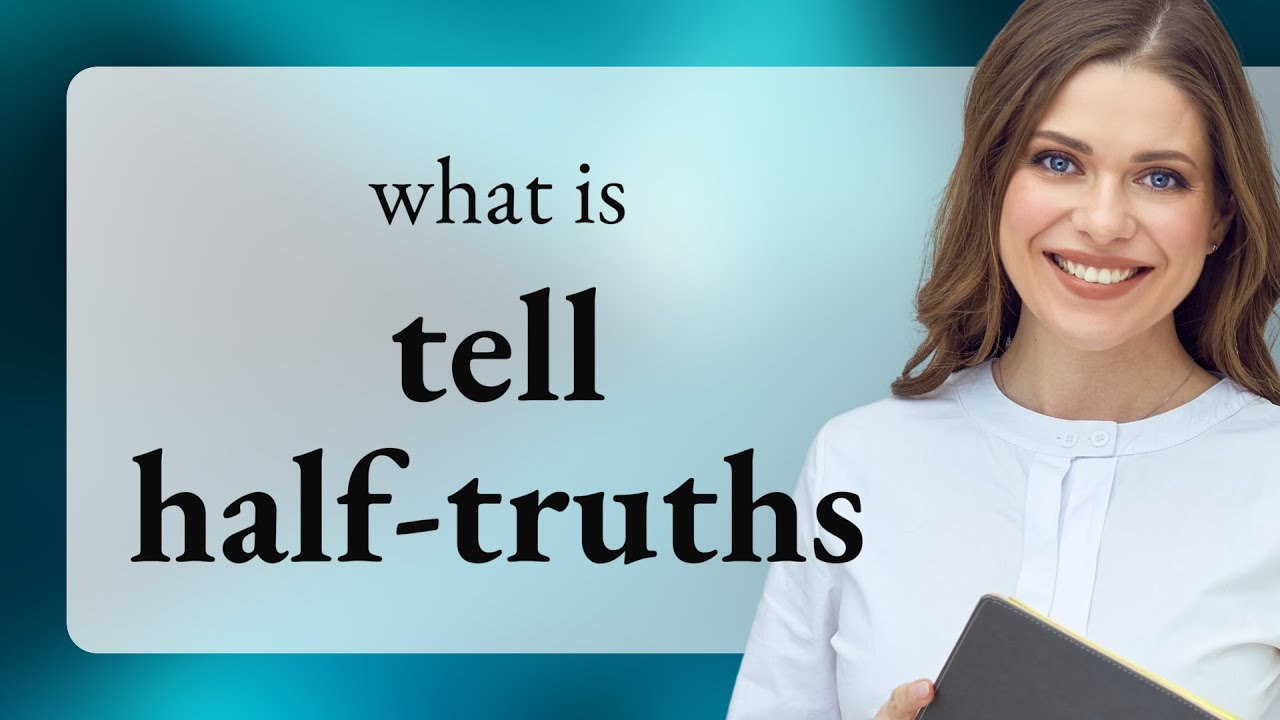 Understanding "Half-Truths": A Guide to Subtle Deceptions - YouTube