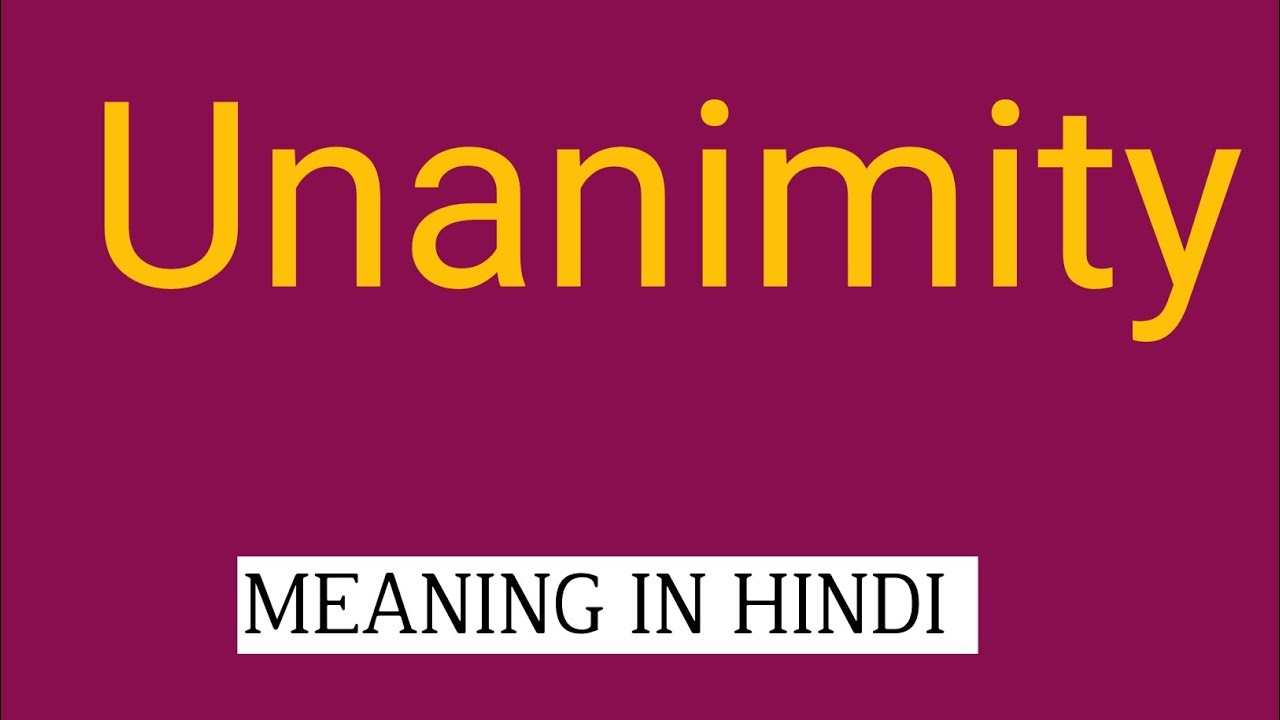 Unanimity meaning in Hindi || unanimity ka matlab kya hota hai || - YouTube