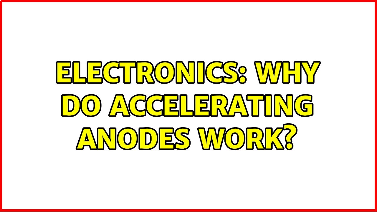 Electronics: Why do accelerating anodes work? - YouTube