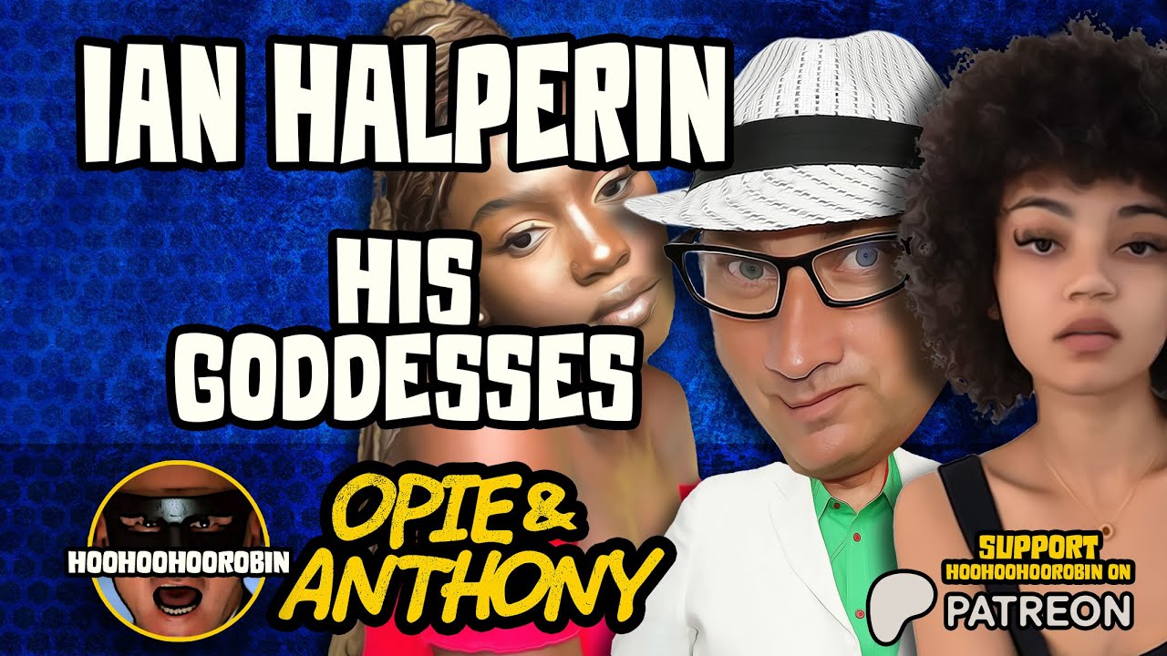 Opie & Anthony - Ian Halperin and his goddesses with Jim Jefferies and ...