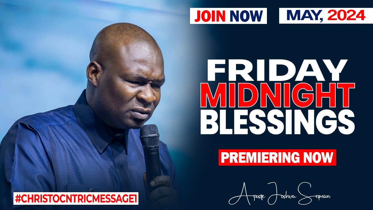 FRIDAY MIDNIGHT BLESSINGS, 31ST MAY 2024 - Apostle Joshua Selman Good ...