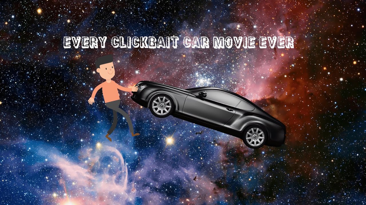 Every Clickbait Car Movie Ever - YouTube