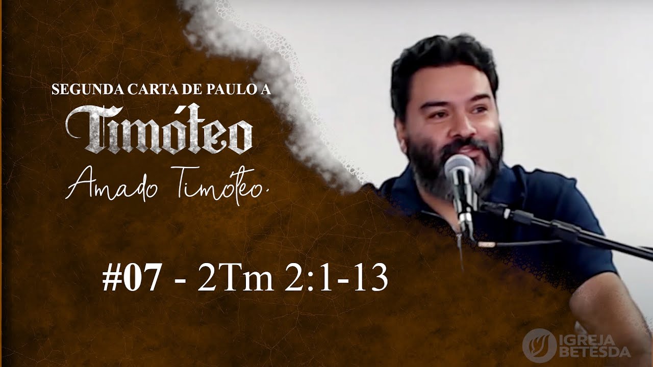 #07 | Série Amado Timóteo | 2 Timóteo 2:1-13 | Pr. Rodrigo Português ...